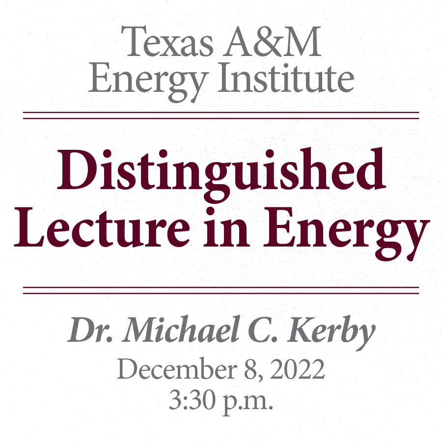 Distinguished Lecture in Energy: Dr. Michael C. Kerby – Texas A&M ...